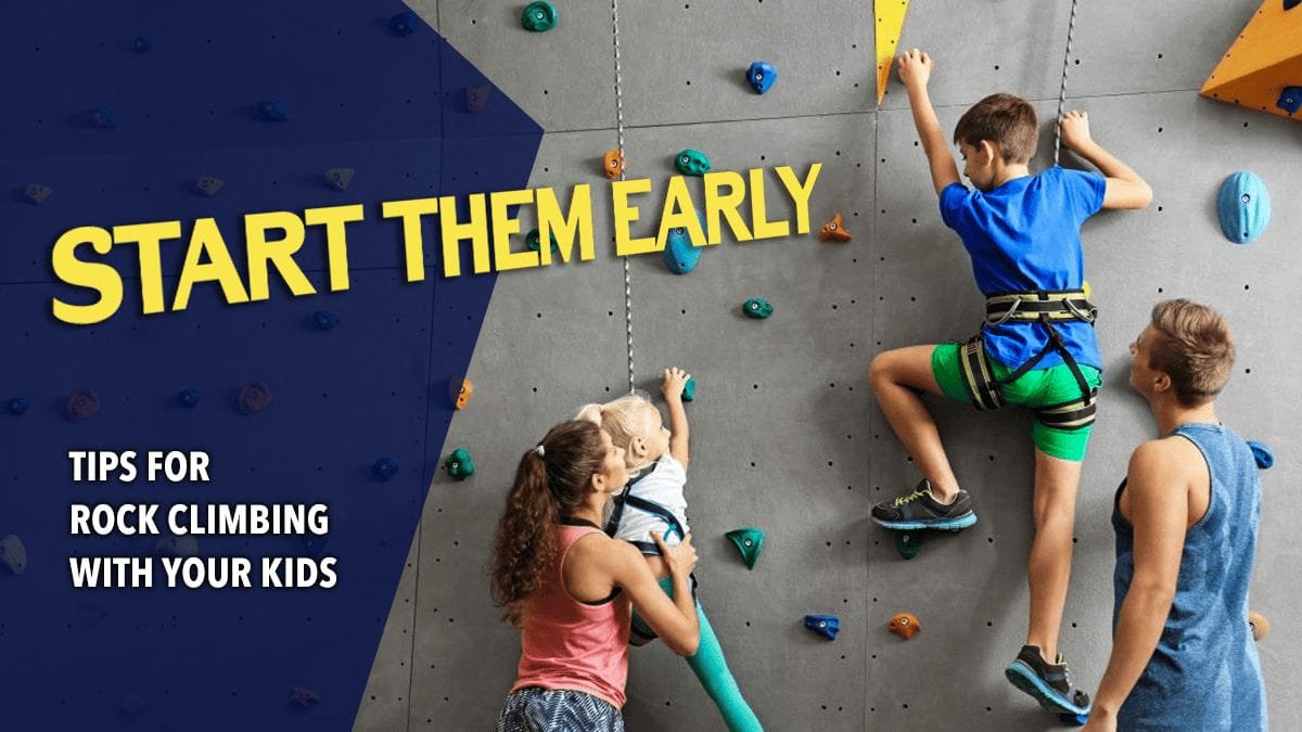 Start Them Early: Tips For Rock Climbing With Your Kids – 8BPLUS