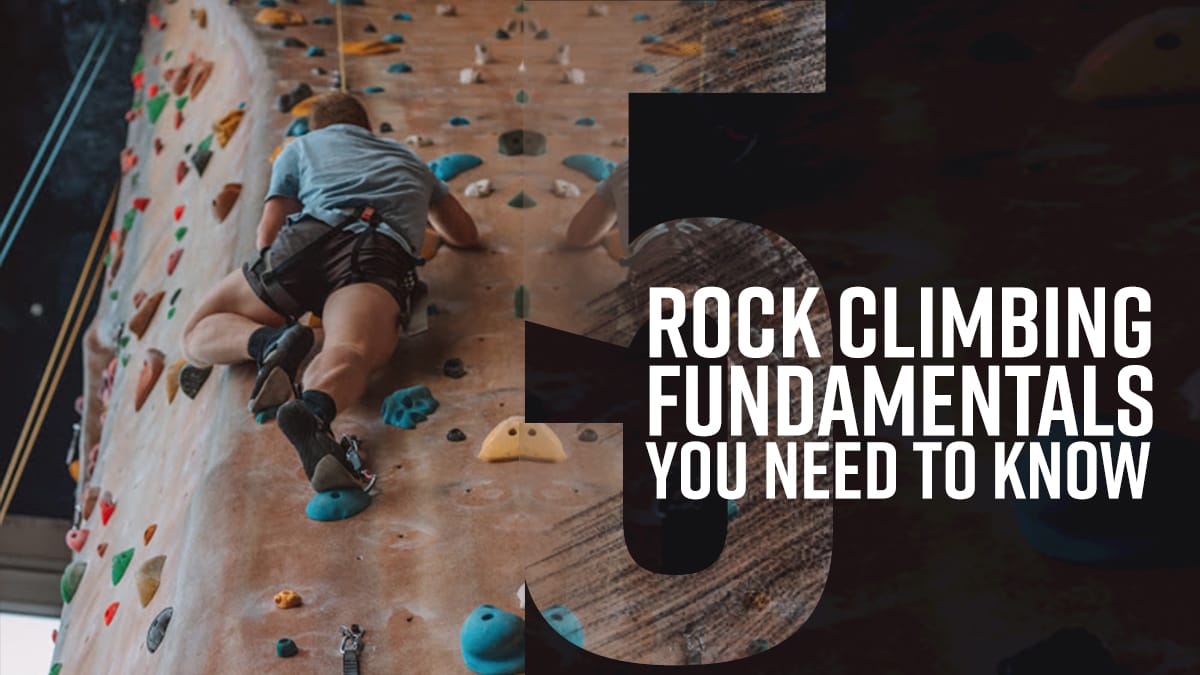 5 Rock Climbing Fundamentals You Need to Know – 8BPLUS