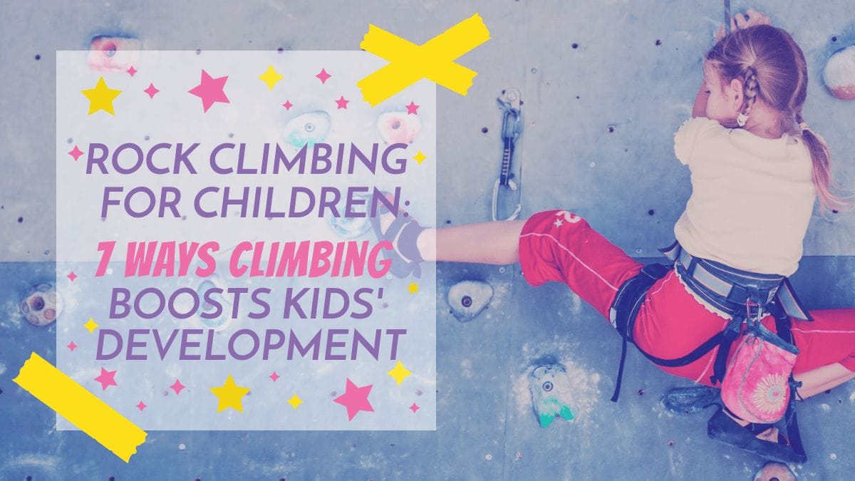 Rock Climbing for Children 7 Ways Climbing Boosts Kids’ Development ...
